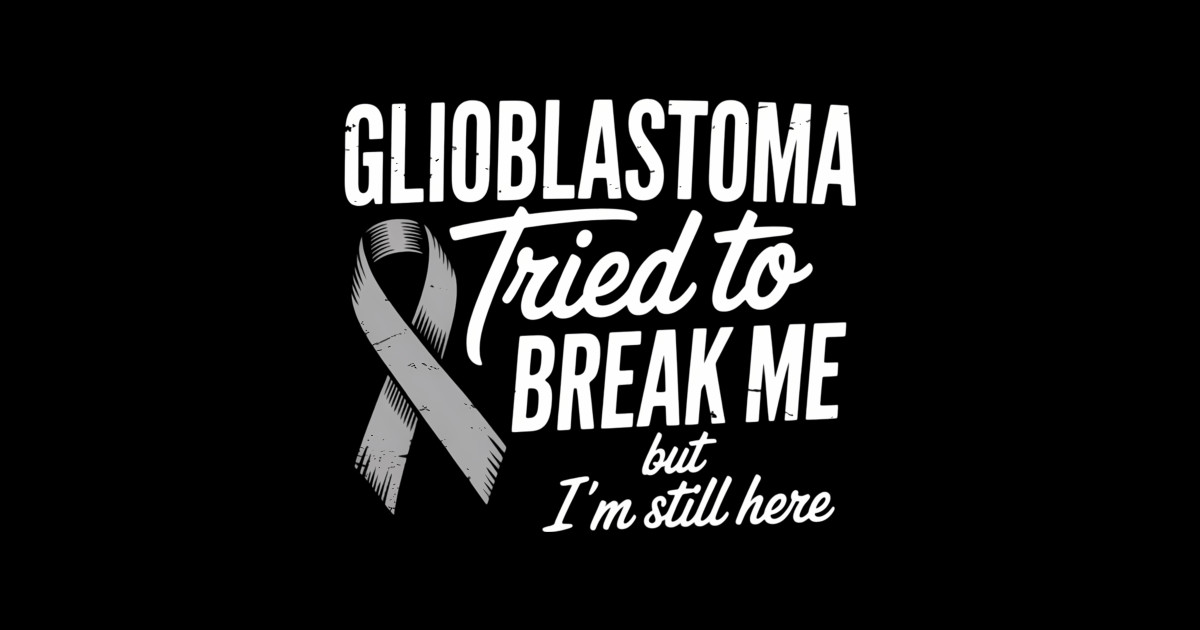 Glioblastoma Awareness GBM For Glioblastoma Warrior Survivor ...