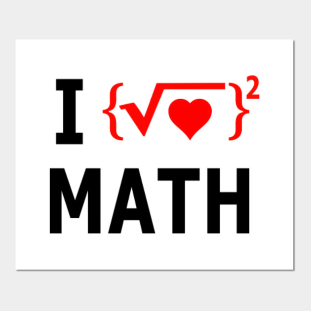I love math - Math - Posters and Art Prints | TeePublic