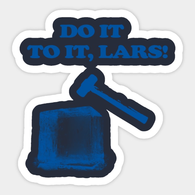 Do It To It, Lars! - Heavyweights - Sticker | TeePublic
