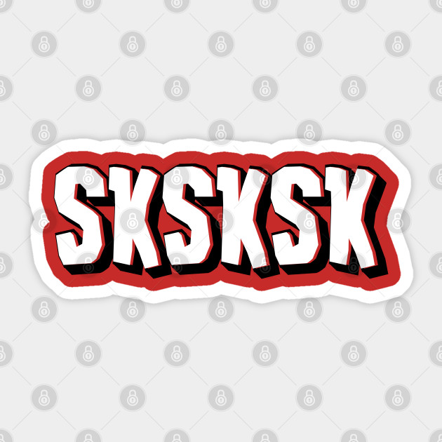 SKSKSK Internet Slang - Sksksk - Sticker | TeePublic
