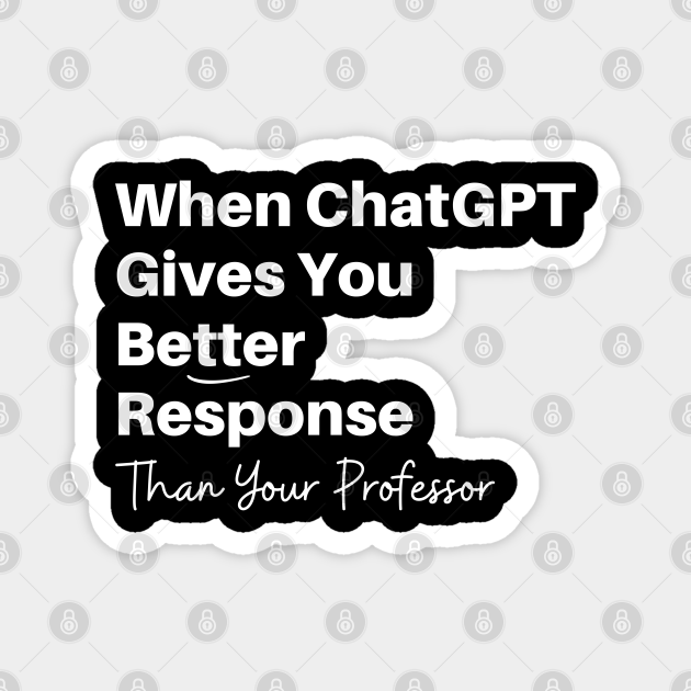 When Chat GPT Gives You Better Response Than Professor Funny Meme ...