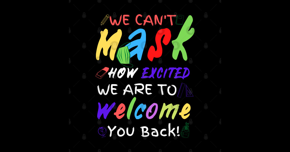We Can’t Mask How Excited We Are To Welcome You Back To School, Teacher ...