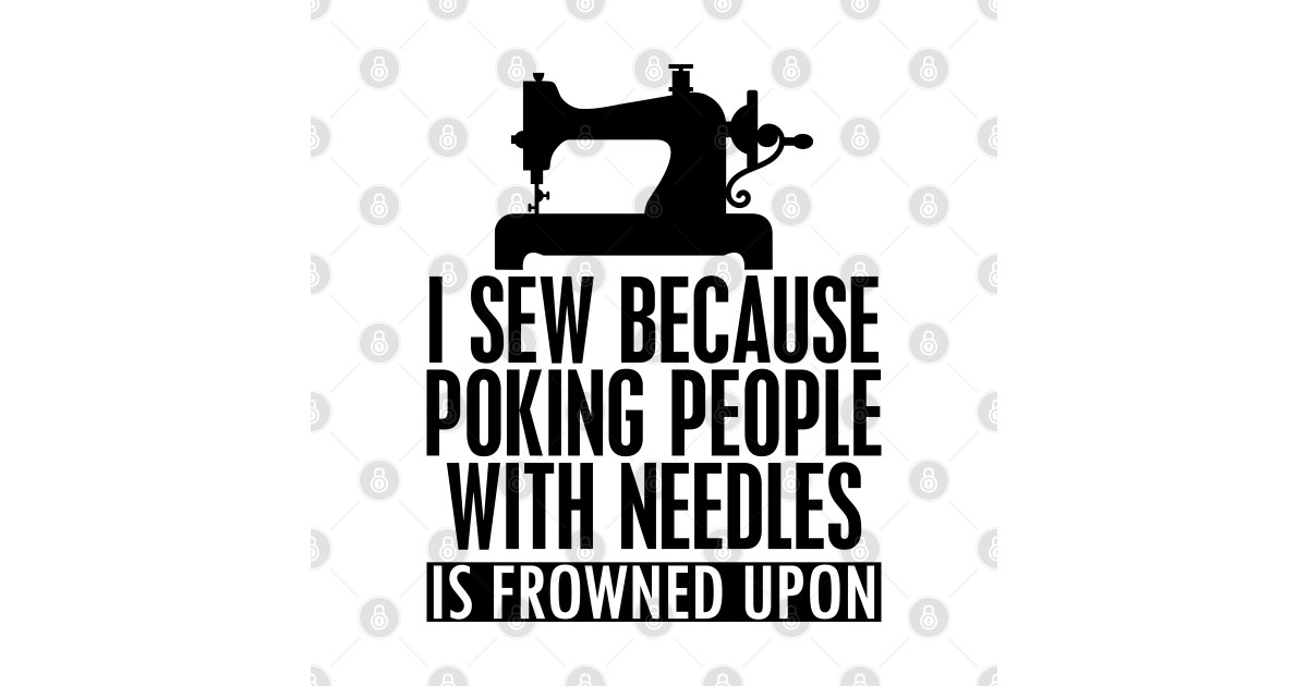Sewing - I sew because poking people with needles is frowned upon ...