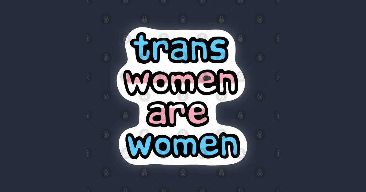 Trans Women Are Women - Trans - T-Shirt | TeePublic