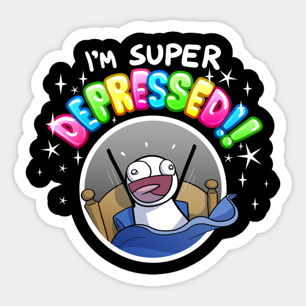 SUPER DEPRESSED - Depressed - Sticker | TeePublic
