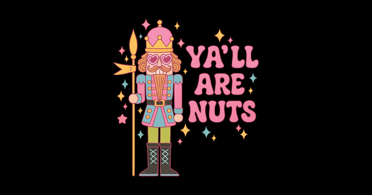 Funny Pink Nutcracker Ya'll Are Nuts Christmas Cute Holiday Festive ...