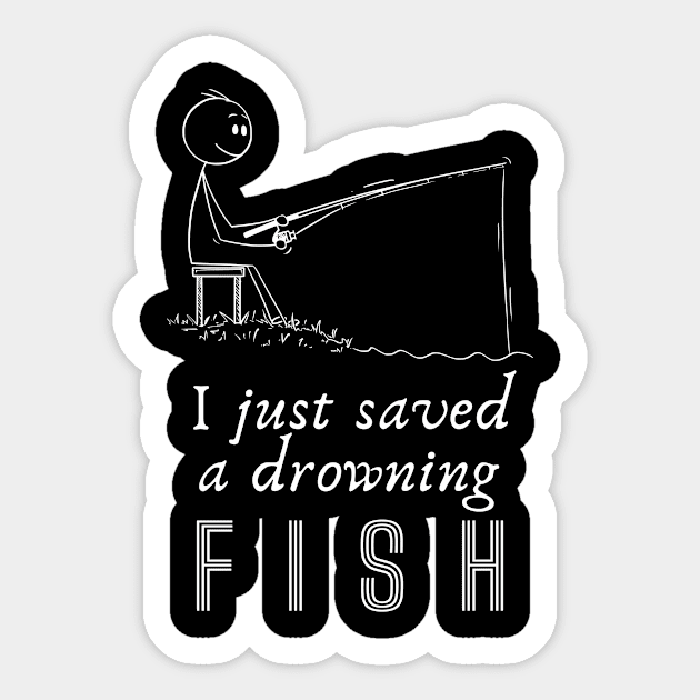 saved a drowning fish - Fishing Lover - Sticker | TeePublic