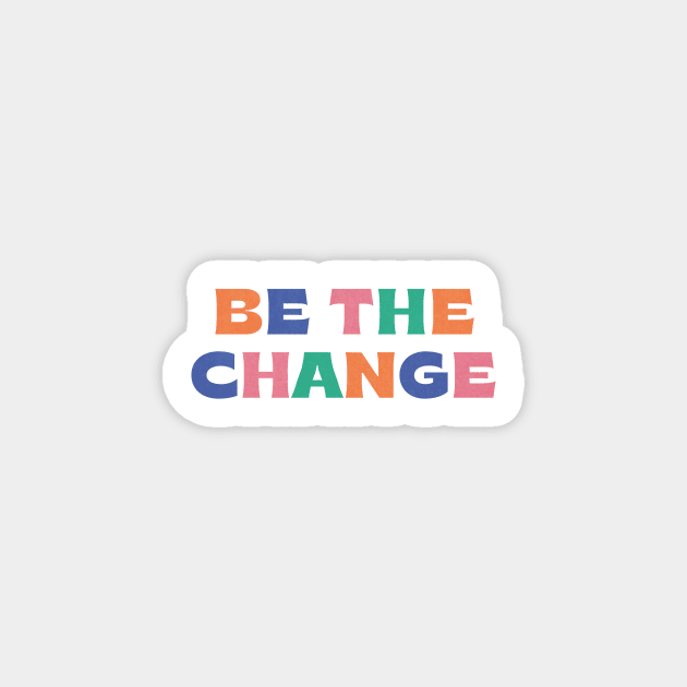 Be the change - Quote - Sticker | TeePublic