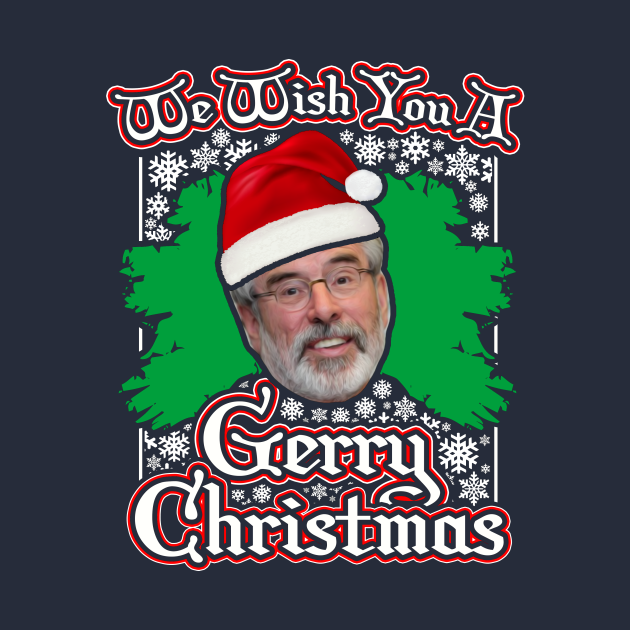 We Wish You A Gerry Christmas - Gerry Adams - T-Shirt | TeePublic