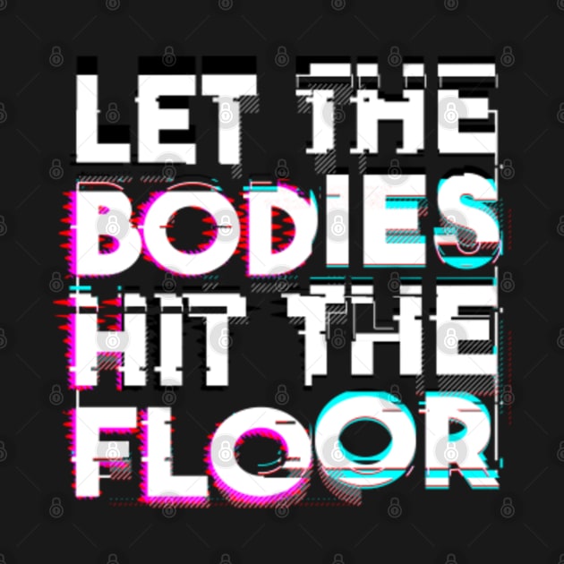 let-the-bodies-hit-the-floor - Let The Bodies Hit The Floor - T-Shirt ...