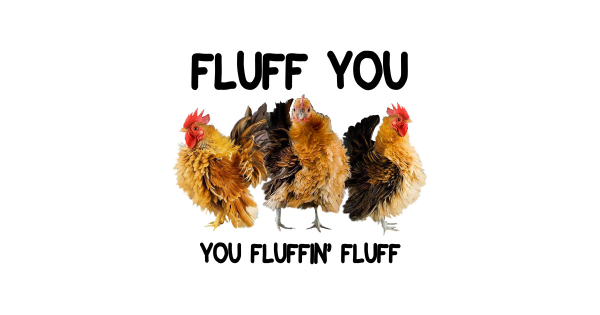FLUFF YOU YOU FLUFFIN' FLUFF - Fluff You You Fluffin Fluff - Long ...