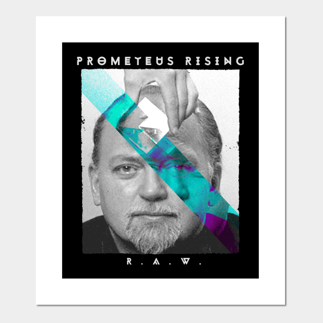 Robert Anton Wilson Raw Prometheus Rising - Prometheus - Posters and ...