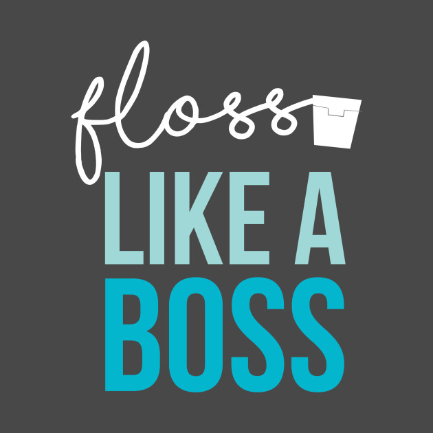 Floss Like a Boss - Dental - T-Shirt | TeePublic