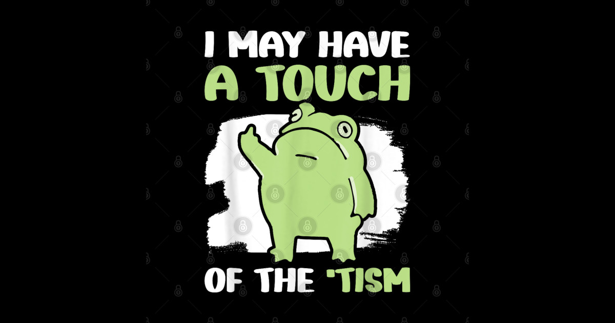 I May Have A Touch Of The Tism - Fuuny Frog - Sticker | TeePublic