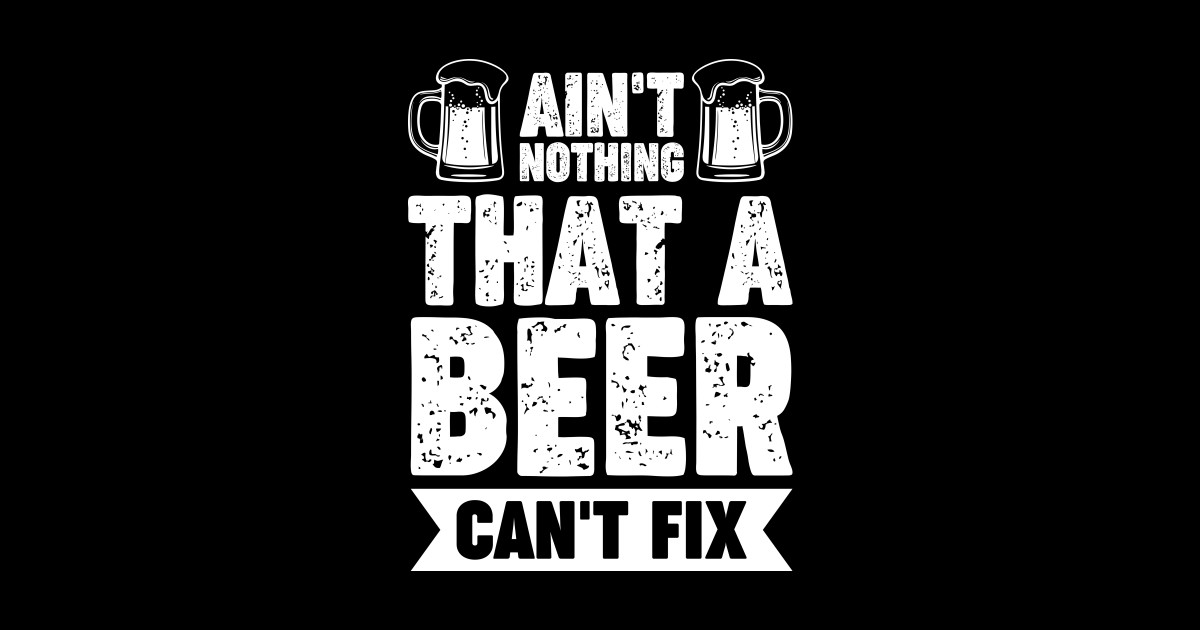 Ain't nothing that a beer can't fix - Funny Hilarious Meme Satire ...