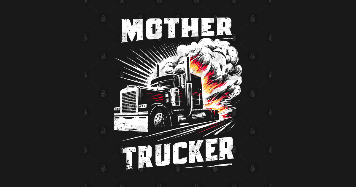 Mother Trucker - Bold Trucking Power Design - Truckers - T-Shirt ...