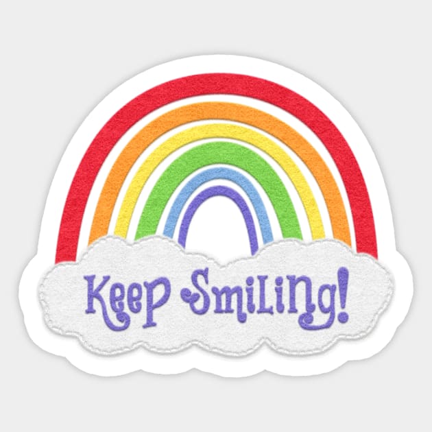 Felt Look Rainbow Keep Smiling! - Rainbow - Sticker | TeePublic