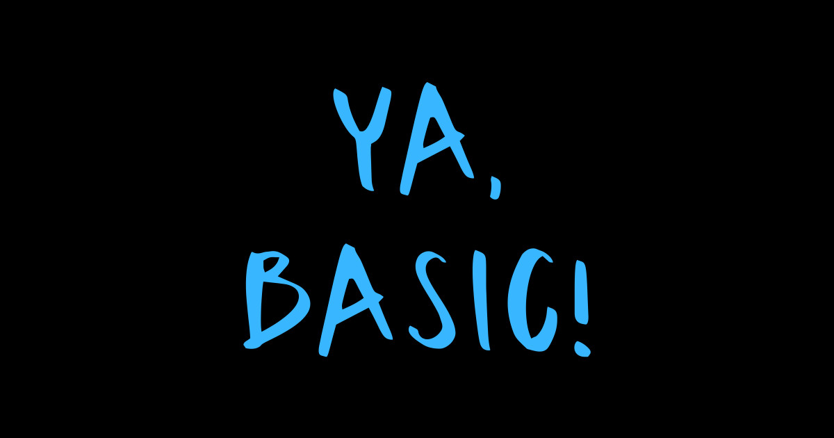 Ya Basic - Basic Bitch - Sticker | TeePublic