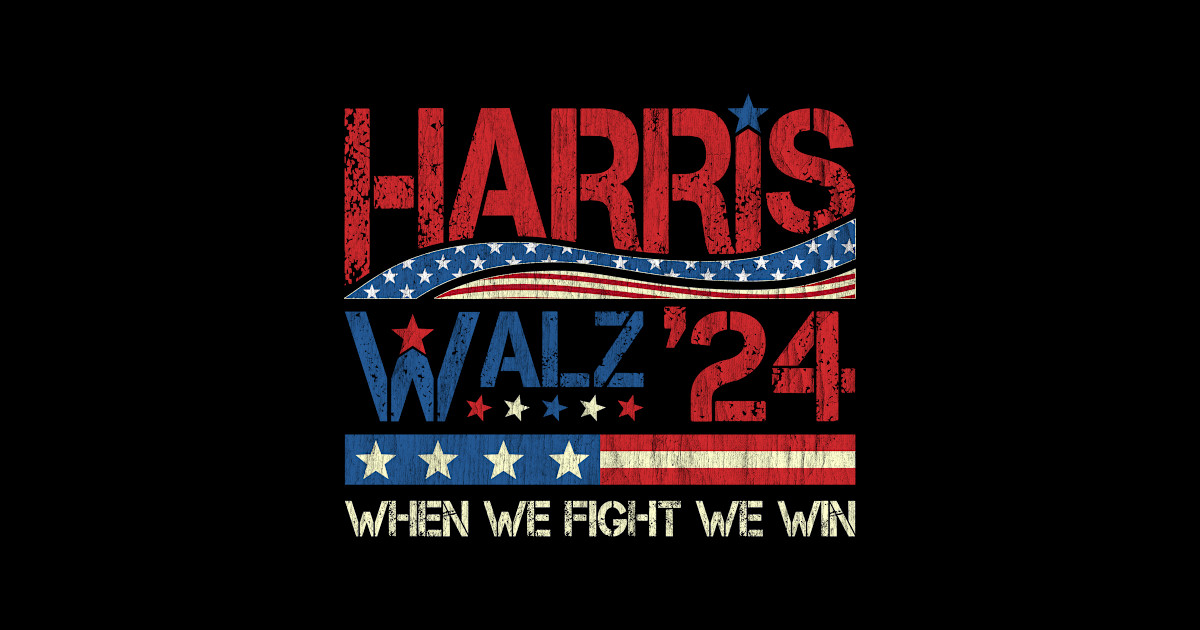 Kamala Harris Tim Waltz 2024 When We Fight We Win - When We Fight We ...