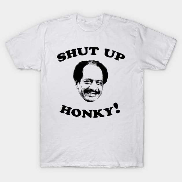 Shut Up Honky! - The Jeffersons - T-Shirt | TeePublic