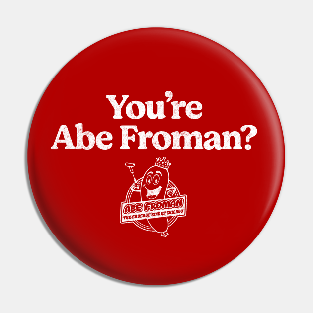 You're Abe Froman? - vintage logo - Abe Froman - Pin | TeePublic You're Abe Froman? - vintage logo - Abe Froman - Pin | TeePublic