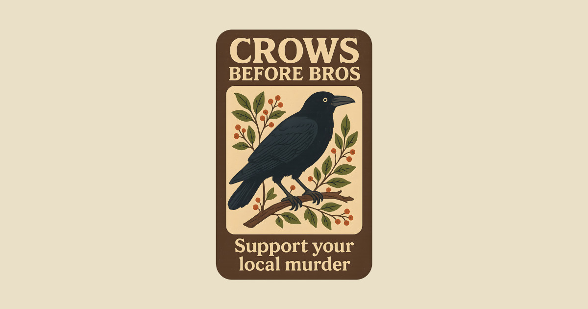 CROWS BEFORE BROS Support your local murder - Crows Before Bros Support ...