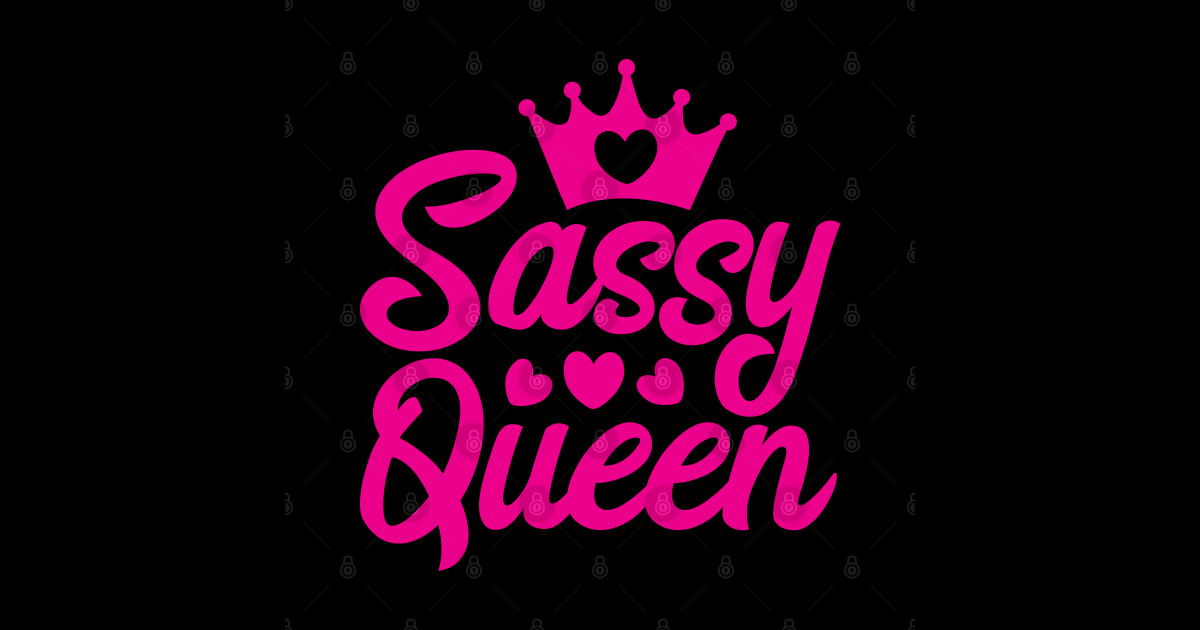 Sassy Queen Sassy Sticker Teepublic