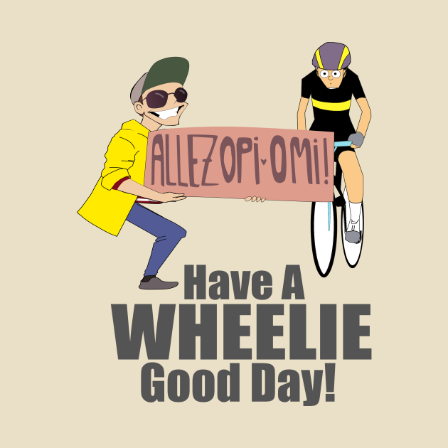 allez opi-omi: Have a Wheelie Good Day - Bike - T-Shirt | TeePublic