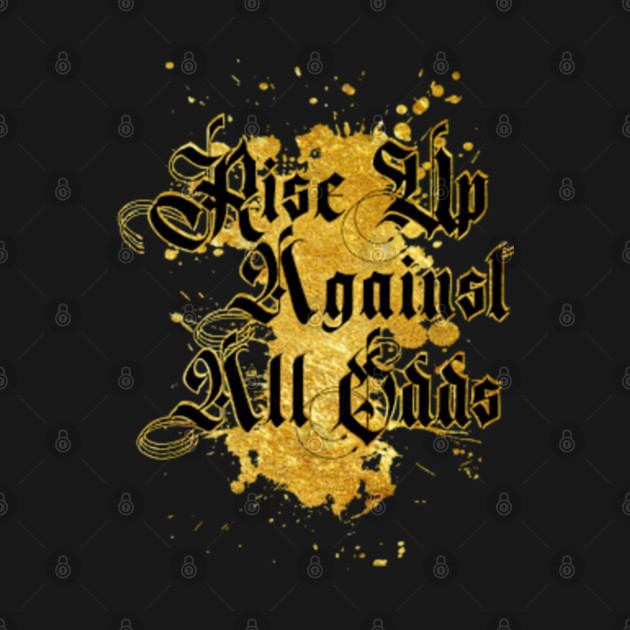 Rise up against all odds - Rise Up - T-Shirt sold by Daisy Wang | SKU ...