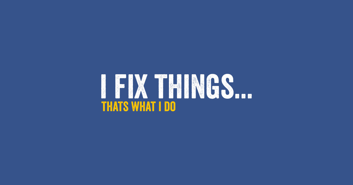 I fix things That's what I do - Fix - T-Shirt | TeePublic