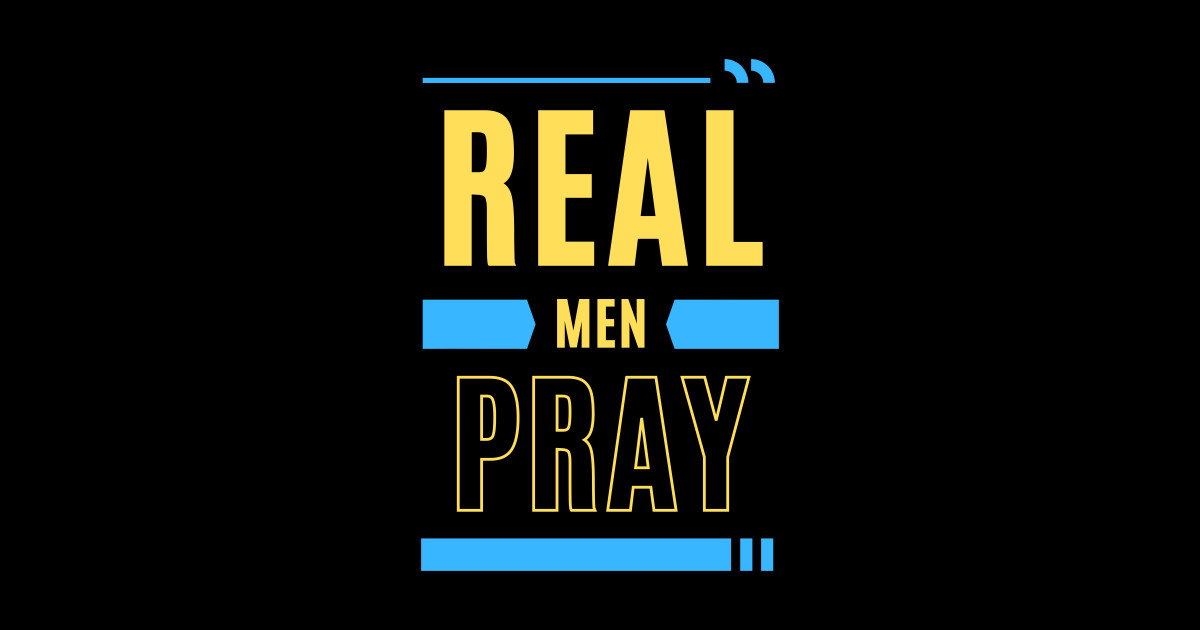 Real Men Pray | Christian Typography - Real Men Pray - Sticker | TeePublic