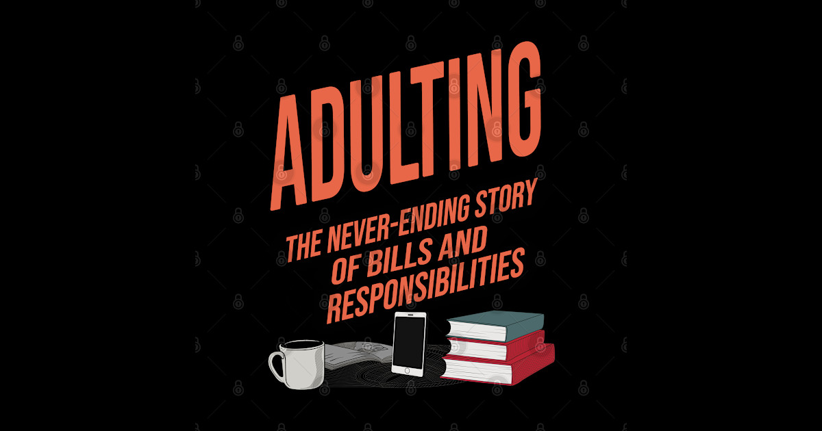 Adulting: The never-ending story of bills and responsibilities ...