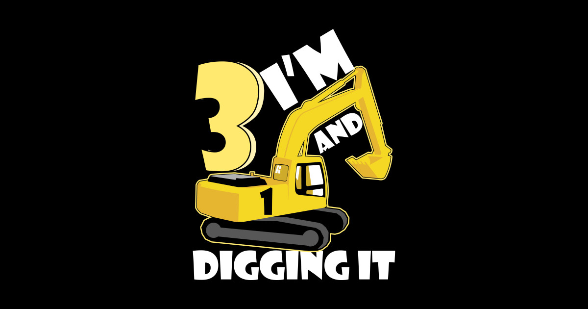 Kids I'm 3 And Digging It 3 Years Boys 3rd Birthday Excavator - 3rd ...