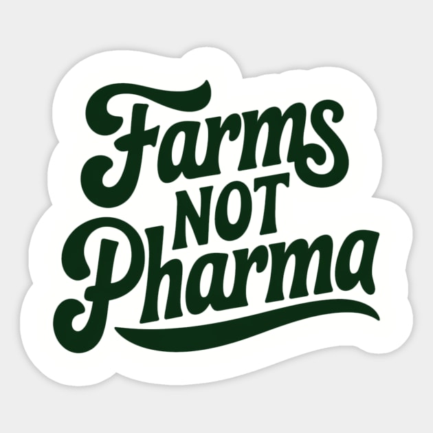 Farms Not Pharma - Farms Not Pharma - Sticker | TeePublic
