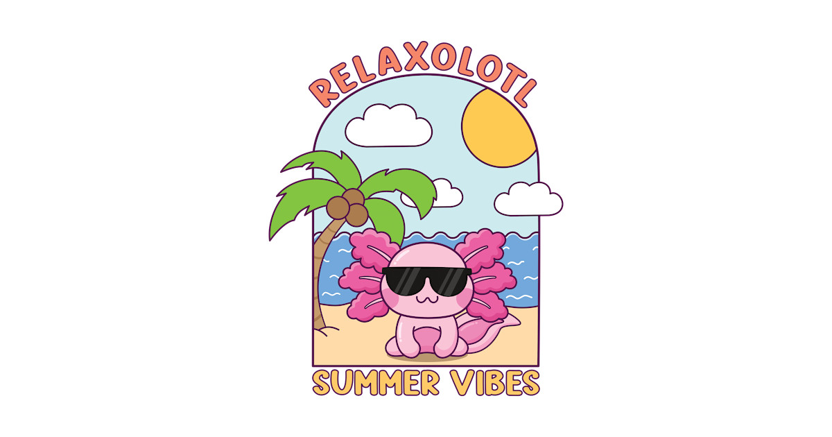 Relaxolotl Summer Vibes - Axolotl Pun - Relaxolotl - T-Shirt | TeePublic