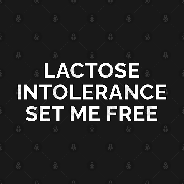 Lactose Intolerance Set Me Free | White - Lactose Intolerant - T-Shirt ...