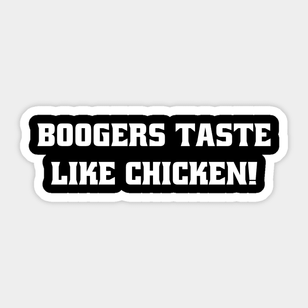 Boogers Taste Like Chicken - Boogers - Sticker | TeePublic