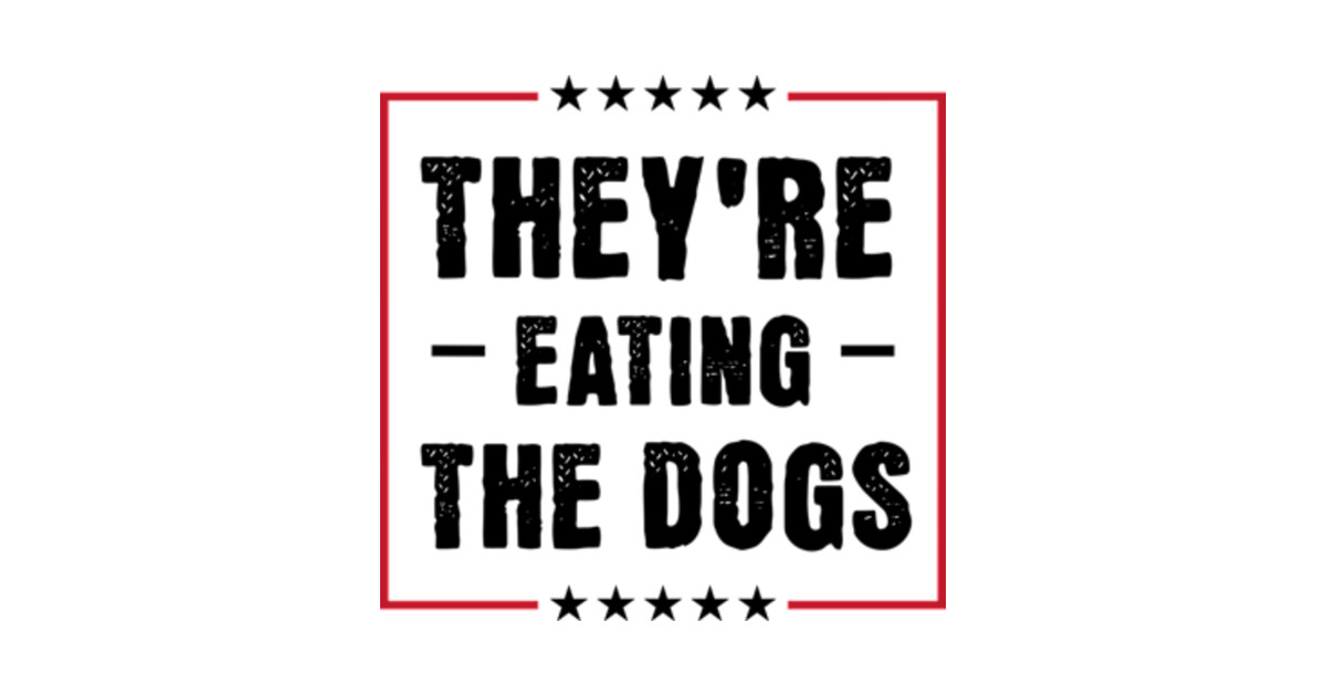 They're Eating The Dogs - Theyre Eating The Dogs - T-Shirt | TeePublic