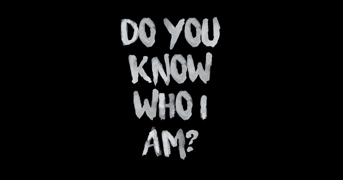 Do You Know Who I Am? - Famous - Sticker | TeePublic