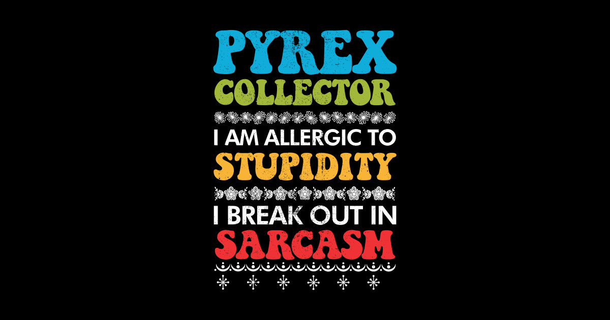 Pyrex Collector Allergic to stupidity Funny - Pyrex - Sticker | TeePublic