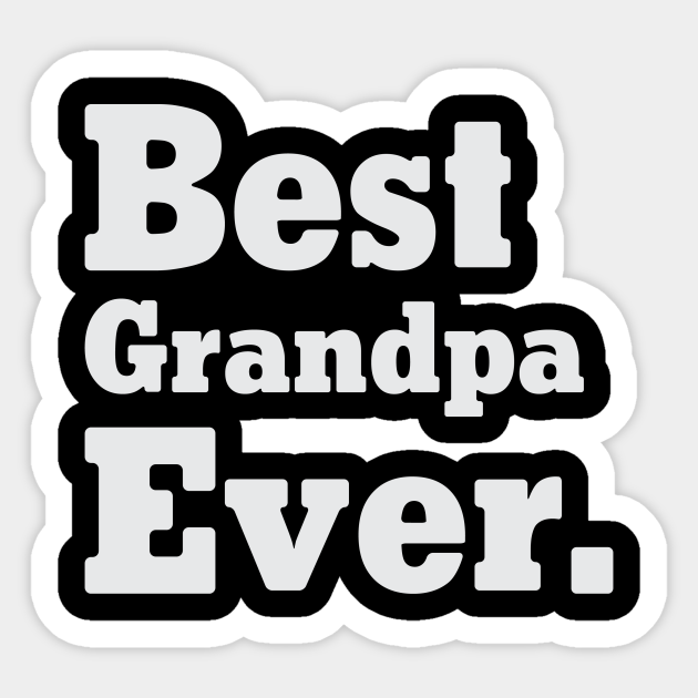 Best Grandpa Ever - Grandpa - Sticker | TeePublic