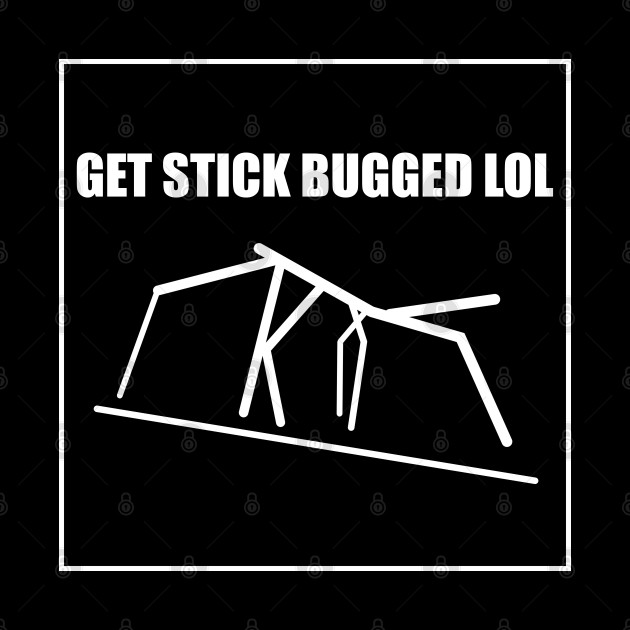 Get Stick Bugged LOL Funny Meme - Get Stick Bugged Lol - Tapestry ...