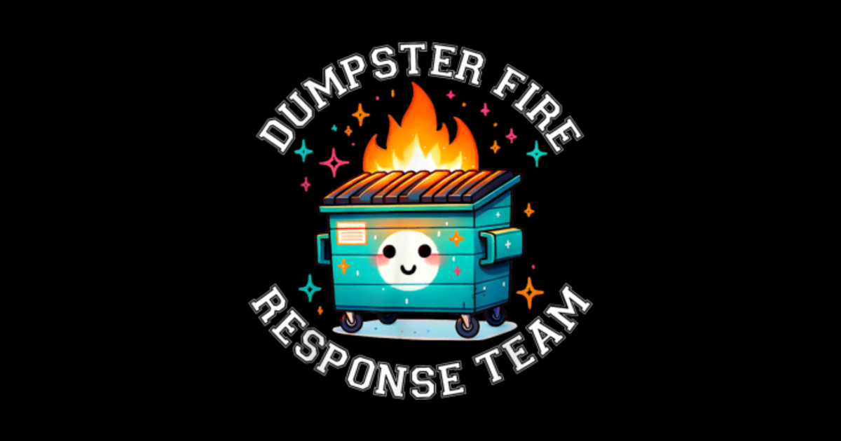 Dumpster Fire Response Team Funny Meme Dumpster Fire Humor - Dumpster Fire - Sticker | TeePublic