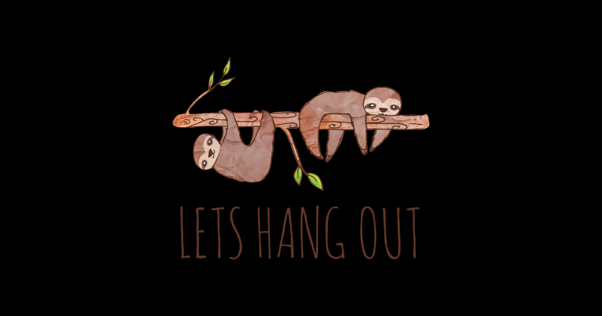 Lets Hang Out Sleepy Sloths Drawing - Lets Hang Out - Sticker | TeePublic