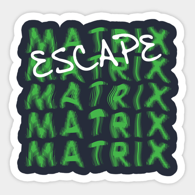 Escape The Matrix - Matrix - Sticker | TeePublic