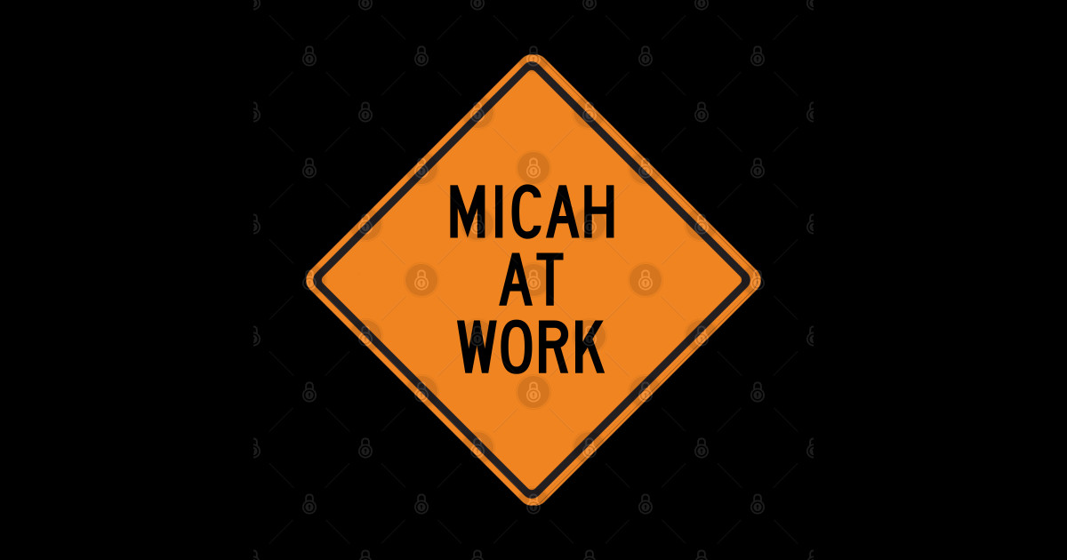 Micah at Work Funny Warning Sign - Micah - T-Shirt | TeePublic