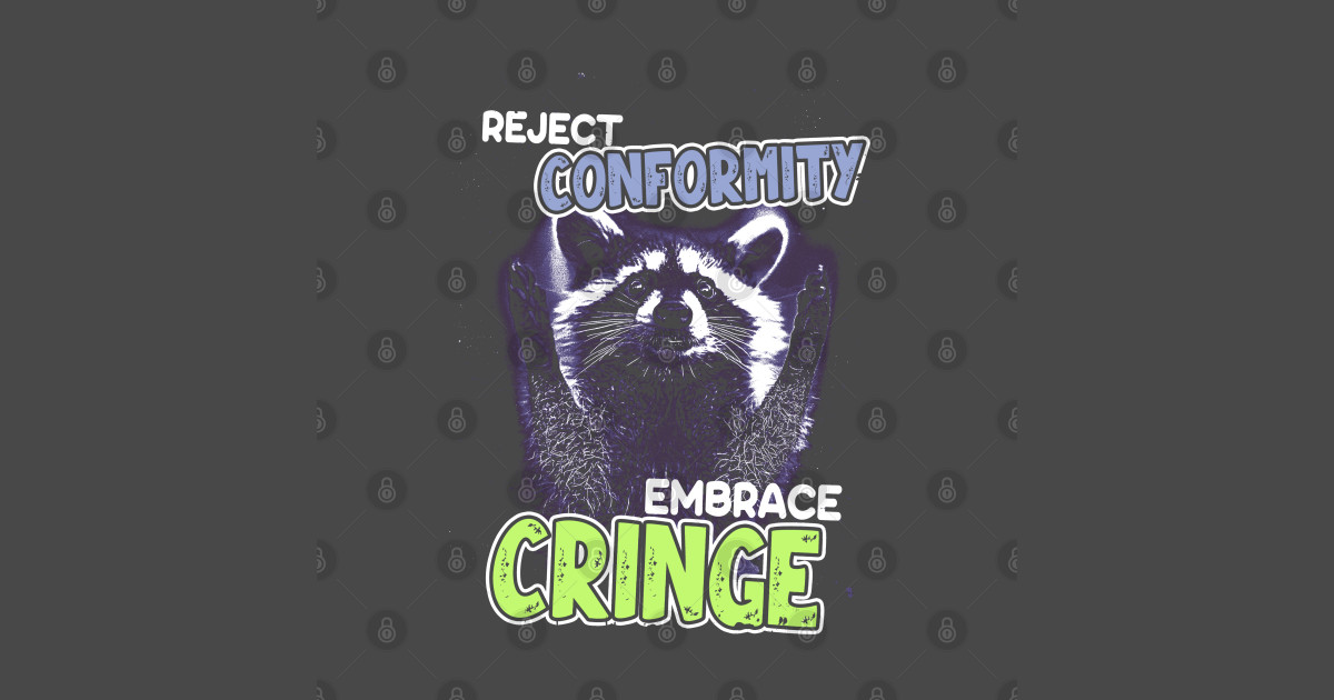Embrace Cringe - Funny Raccoon Meme - Raccoon Meme - T-Shirt | TeePublic