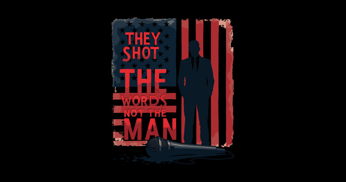 they shot the words not the man - They Shot The Words Not The Man ...