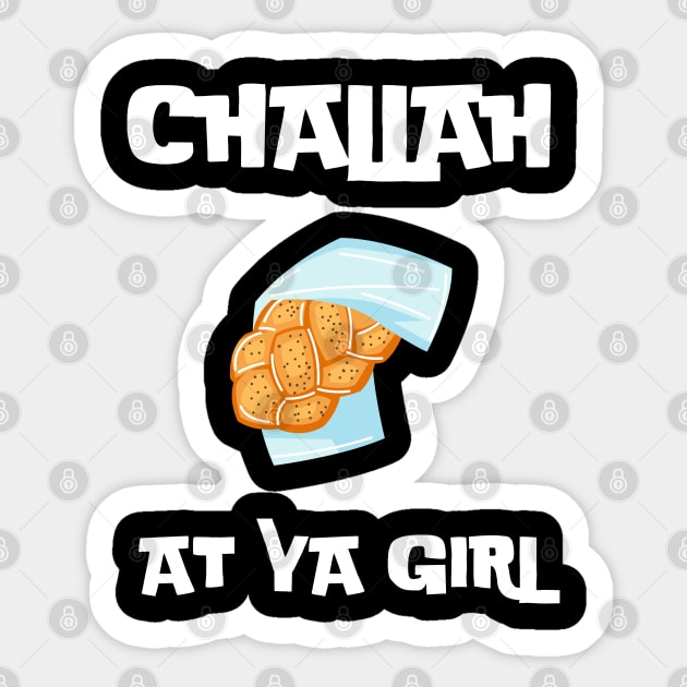 challah at ya girl - Challah At Ya Girl - Sticker | TeePublic