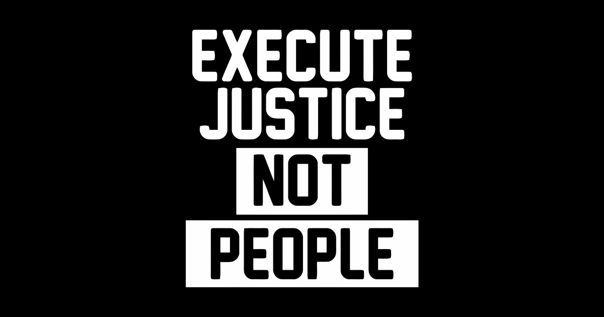 Execute Justice Not People - Execute Justice Not People - Sticker ...